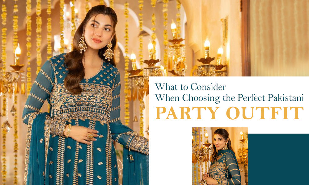 What to Consider When Choosing the Perfect Pakistani Party Outfit ...
