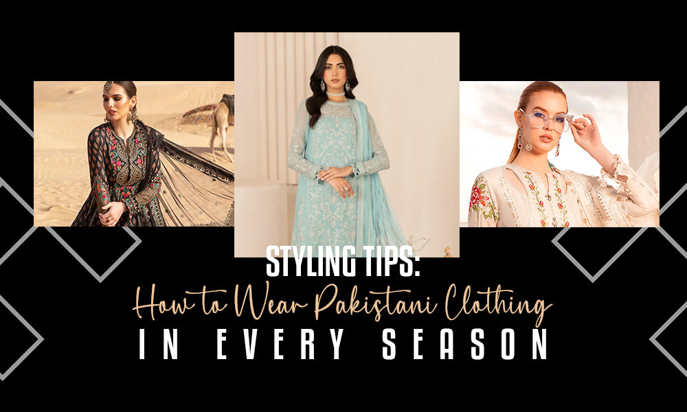 Styling Tips: How to Wear Pakistani Clothing in Every Season – String ...